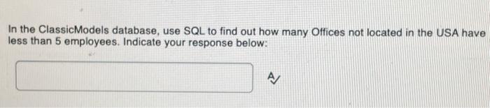 Solved In The Classicmodels Database Use Sql To Find Out 