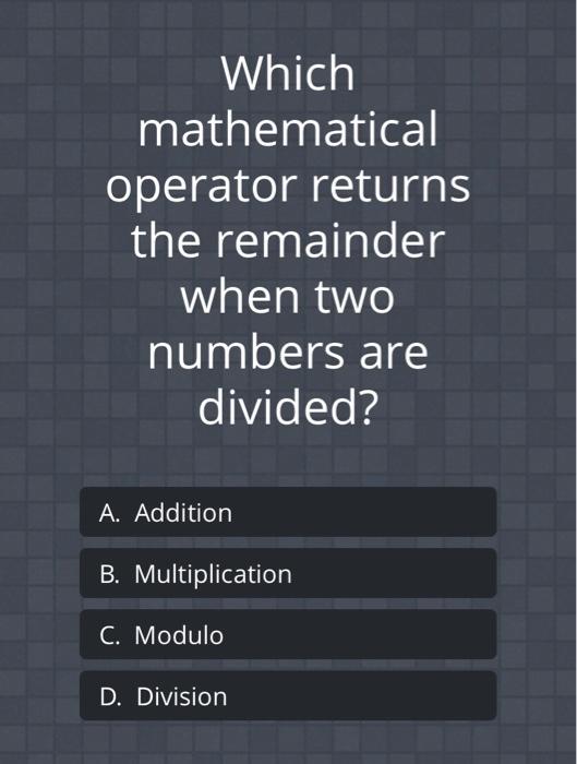 Solved Which mathematical operator returns the remainder | Chegg.com