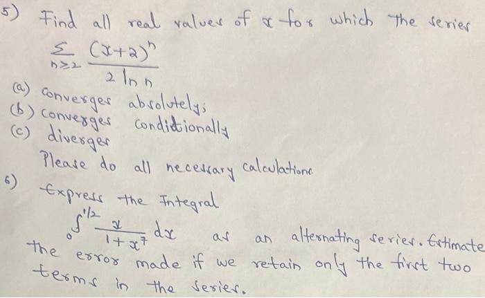 Solved 5) Find all real values of x for which the series | Chegg.com
