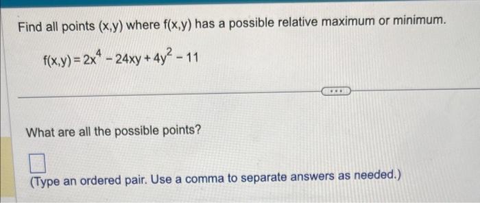 Solved Find all points (x,y) where f(x,y) has a possible | Chegg.com Solved Find all points (x,y) where f(x,y) has a possible | Chegg.com