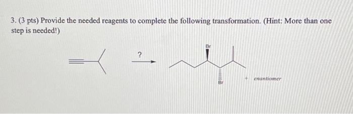 Solved 3. (3 pts) Provide the needed reagents to complete | Chegg.com