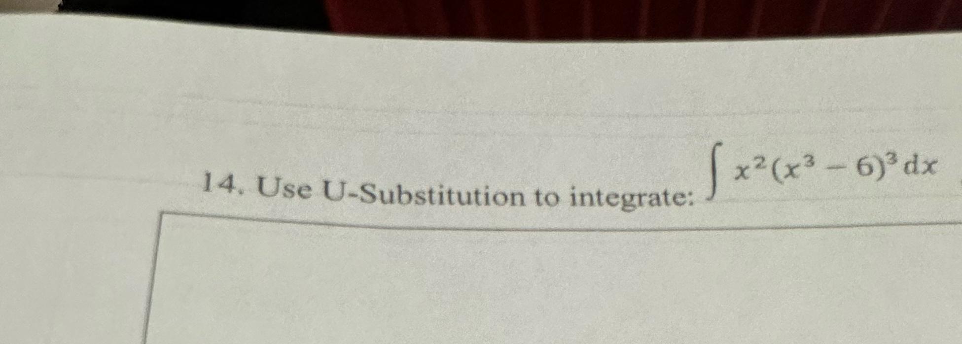 Solved Use U-Substitution to integrate: ∫﻿﻿x2(x3-6)3dx | Chegg.com