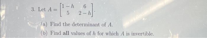 Solved Let A=[1−h562−h] (a) Find the determinant of A. (b) | Chegg.com