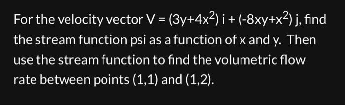 Solved For the velocity vector V=(3y+4x2)i+(−8xy+x2)j, find | Chegg.com