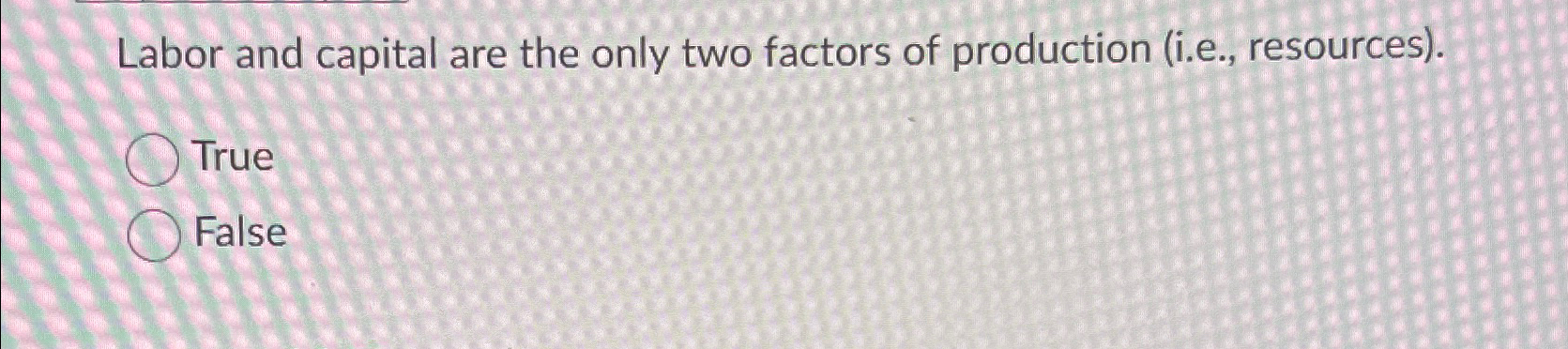 Solved Labor and capital are the only two factors of | Chegg.com
