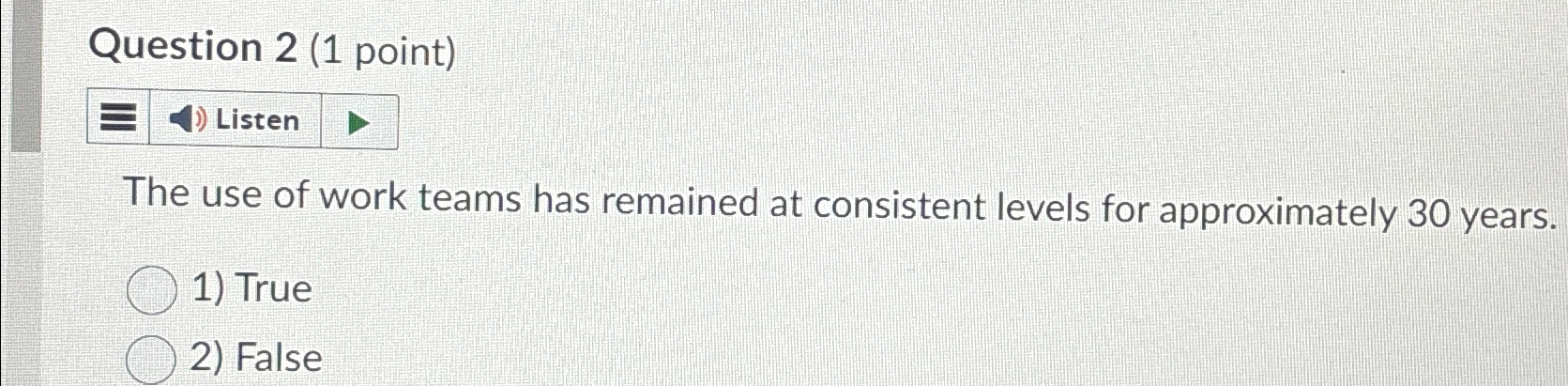 Solved Question 2 (1 ﻿point)ListenThe use of work teams has | Chegg.com