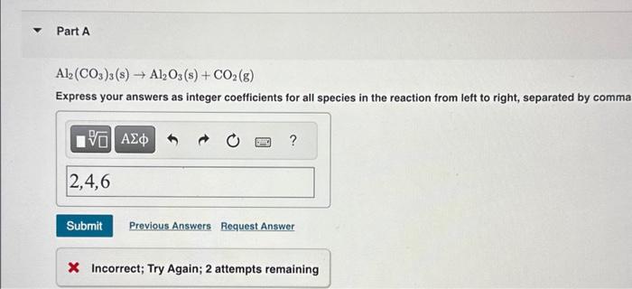 Solved Al2(CO3)3( s)→Al2O3( s)+CO2( g) Express your answers | Chegg.com