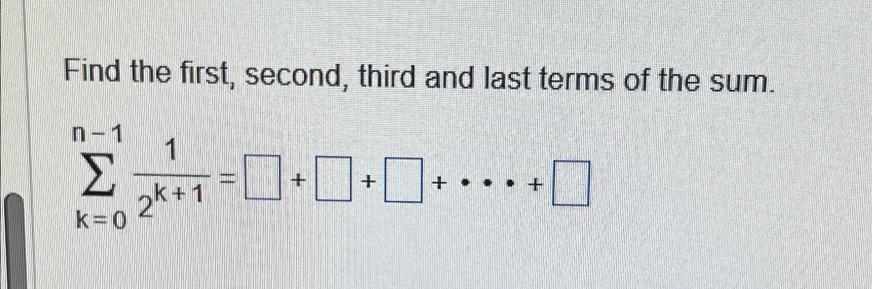 Solved Find the first, second, third and last terms of the | Chegg.com