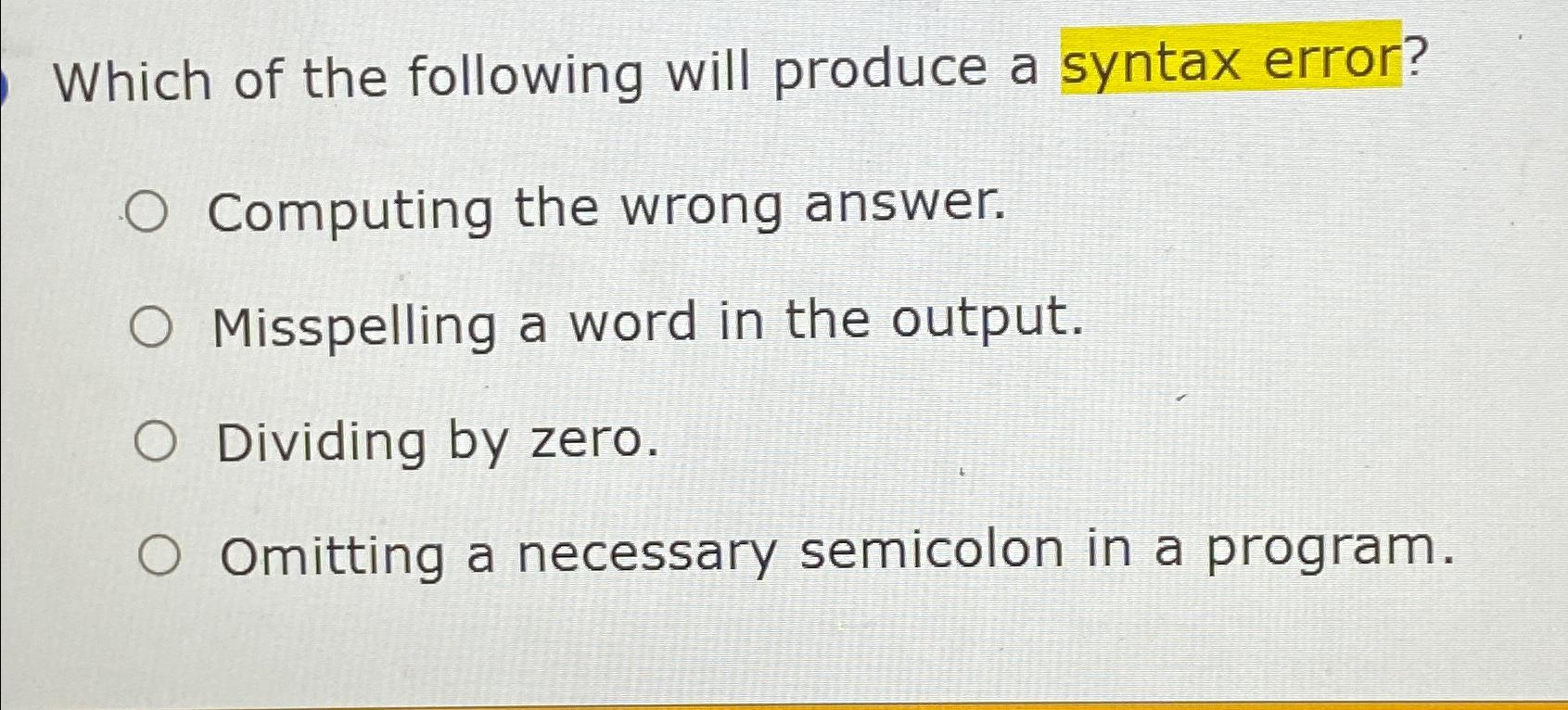Solved Which of the following will produce a syntax | Chegg.com