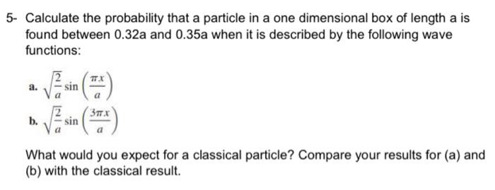 Solved 5- Calculate the probability that a particle in a one | Chegg.com