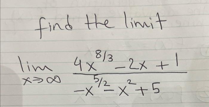 Solved find the limit limx→∞−x5/2−x2+54x8/3−2x+1 | Chegg.com