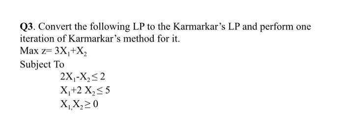 Solved Q3. Convert the following LP to the Karmarkar's LP | Chegg.com