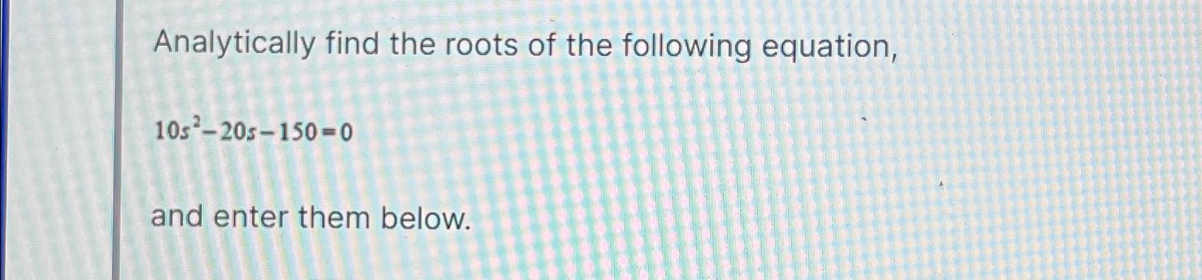 Solved Analytically find the roots of the following | Chegg.com