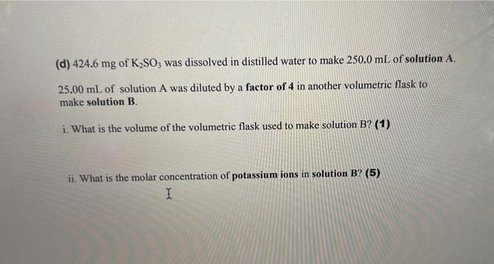 Solved (d) 424.6mg of K2SO3 was dissolved in distilled water | Chegg.com