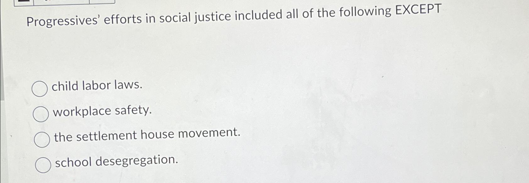 Solved Progressives' efforts in social justice included all | Chegg.com