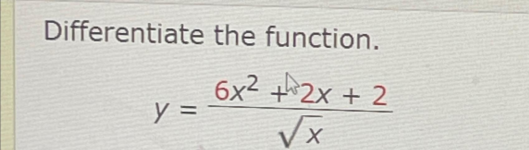 Solved Differentiate the function.y=6x2+2x+2x2 | Chegg.com