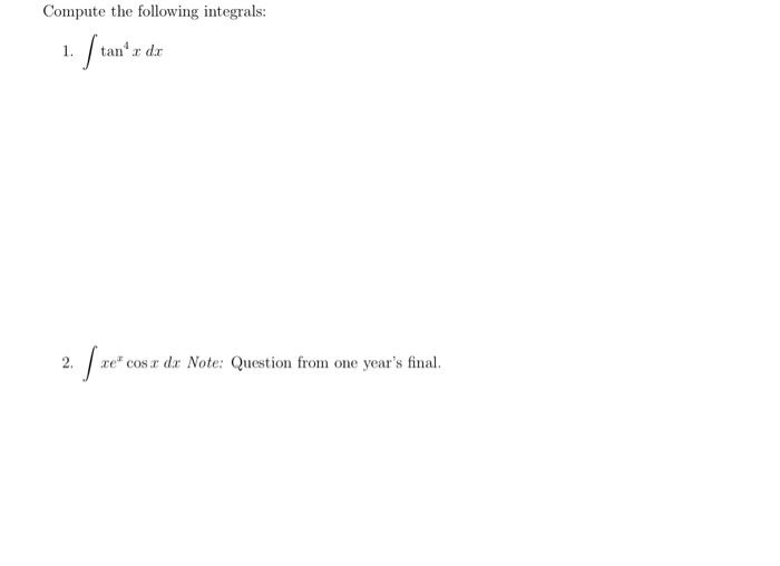 Solved Compute the following integrals: 1. ∫tan4xdx 2. | Chegg.com