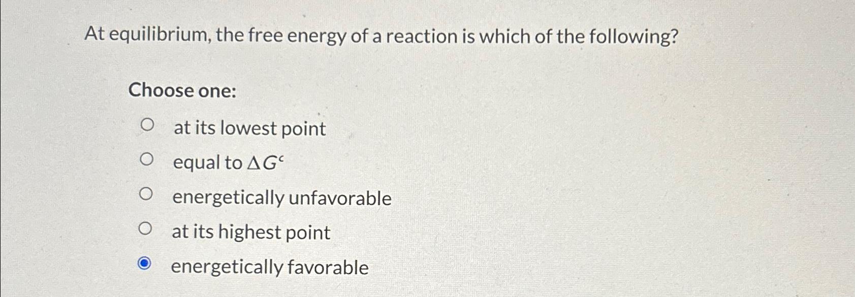 Solved At equilibrium, the free energy of a reaction is | Chegg.com