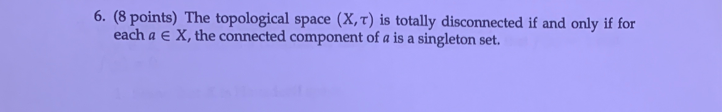 Solved (8 ﻿points) ﻿The topological space (x,τ) ﻿is totally | Chegg.com