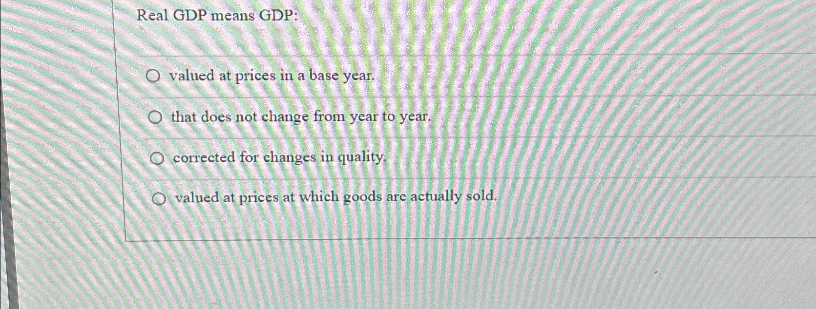 Solved Real GDP means GDP:valued at prices in a base | Chegg.com