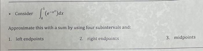Solved * Consider ∫01(e−x2)dx Approximate this with a sum by | Chegg.com