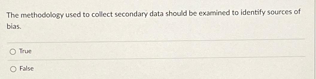 Solved The methodology used to collect secondary data should | Chegg.com