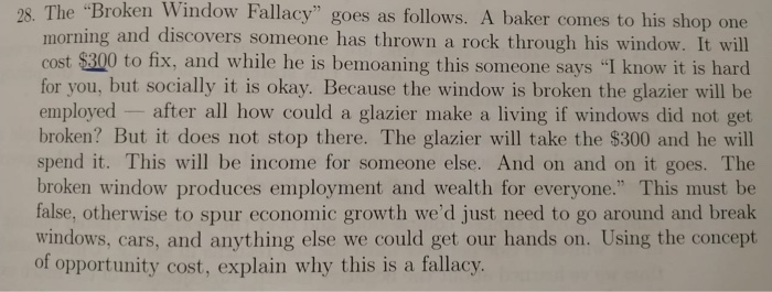 Solved 28. The "Broken Window Fallacy" goes as follows. A | Chegg.com