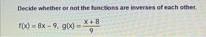 Solved Decide whether or not the functions are inverses of | Chegg.com