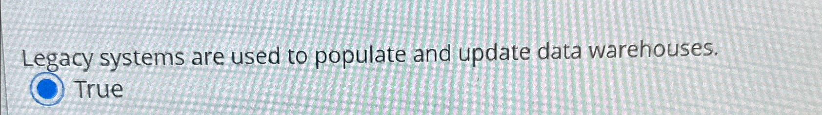 Solved Legacy systems are used to populate and update data | Chegg.com