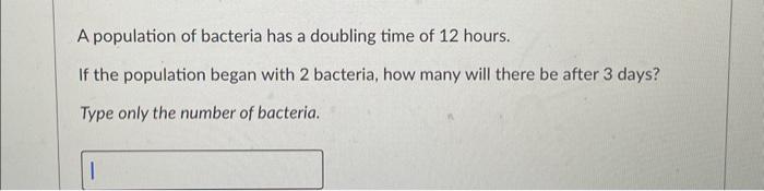 Solved A population of bacteria has a doubling time of 12 | Chegg.com