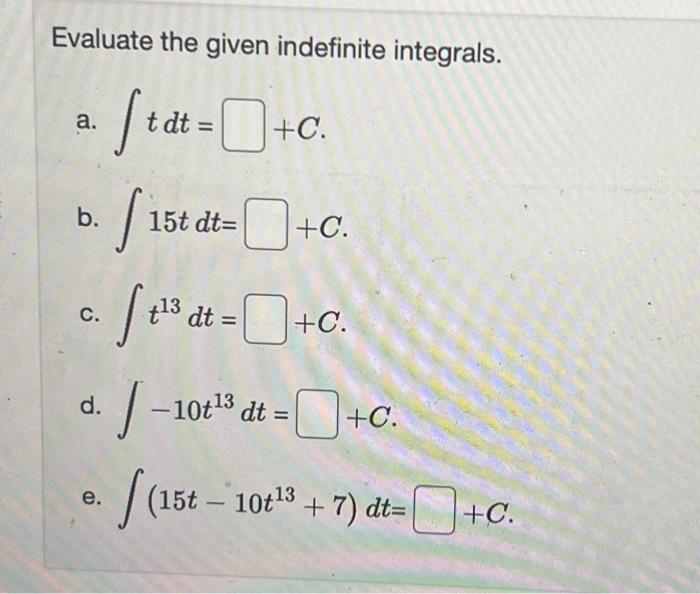 Solved Evaluate the given indefinite integrals. a. ∫tdt=+C. | Chegg.com
