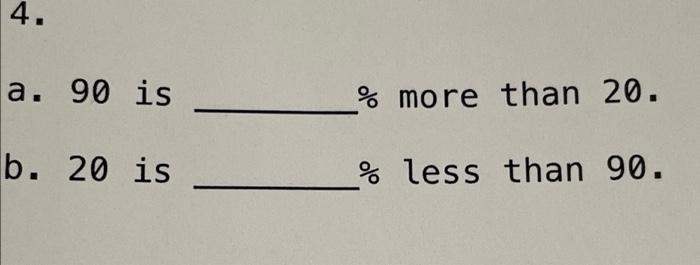 Solved 4. a. 90 is % more than 20. b. 20 is % less than 90. | Chegg.com