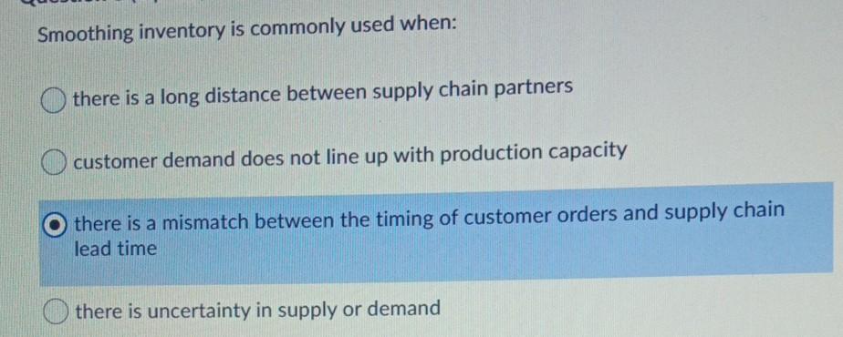 Solved Smoothing inventory is commonly used when: there is a | Chegg.com