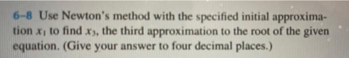 Solved 6-8 Use Newton's method with the specified initial | Chegg.com