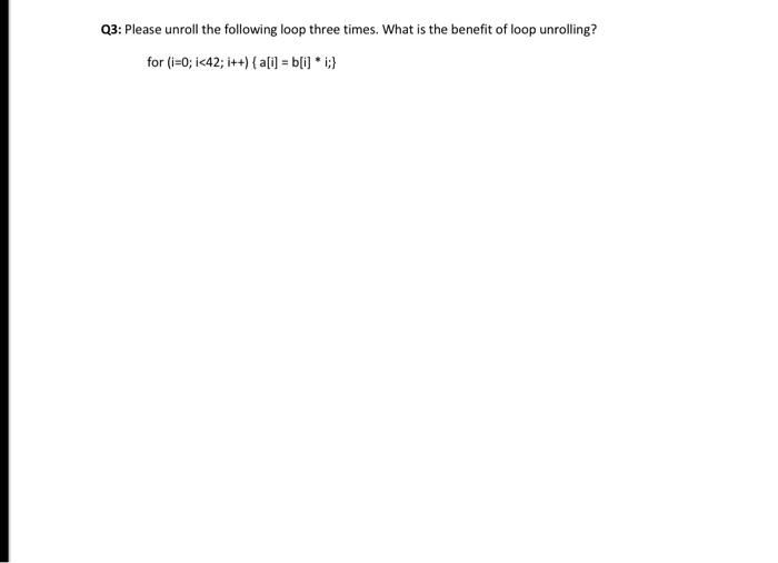 Solved Q3 Please Unroll The Following Loop Three Times
