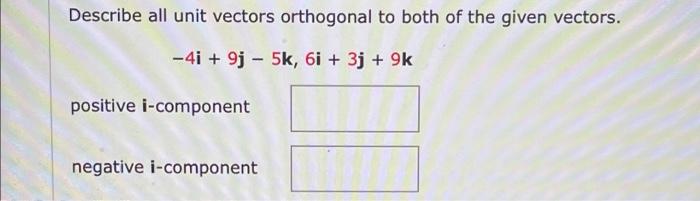 Solved Describe all unit vectors orthogonal to both of the | Chegg.com Solved Describe all unit vectors orthogonal to both of the | Chegg.com