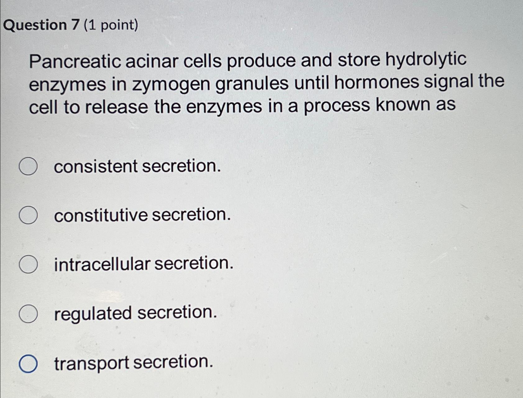 Solved Question 7 (1 ﻿point)Pancreatic acinar cells produce | Chegg.com