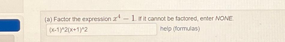 Solved (a) ﻿Factor the expression x4-1. ﻿If it cannot be | Chegg.com
