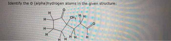 Solved Identify the a (alpha)hydrogen atoms in the given | Chegg.com