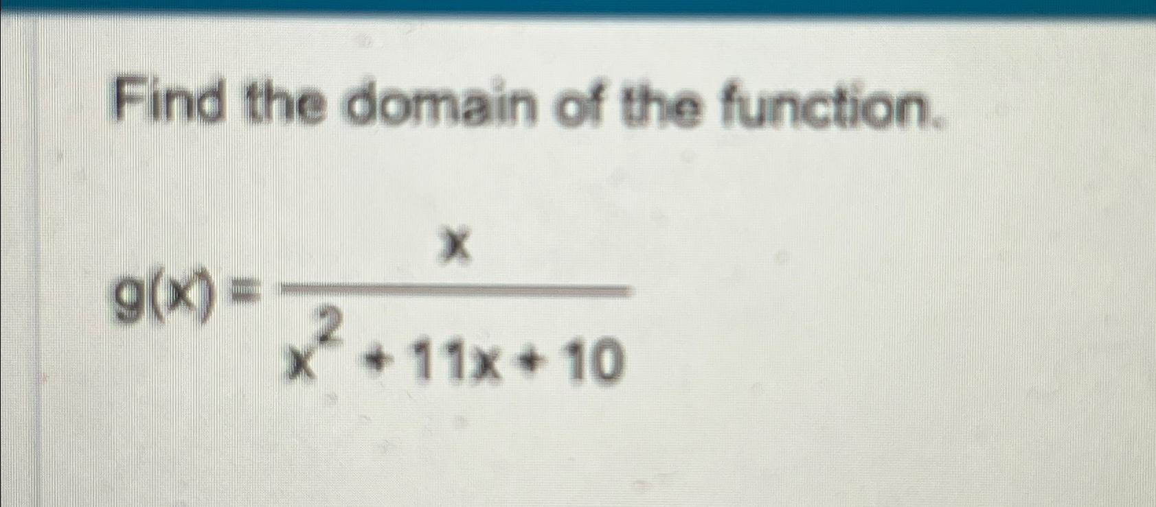 Solved Find the domain of the function.g(x)=xx2+11x+10 | Chegg.com