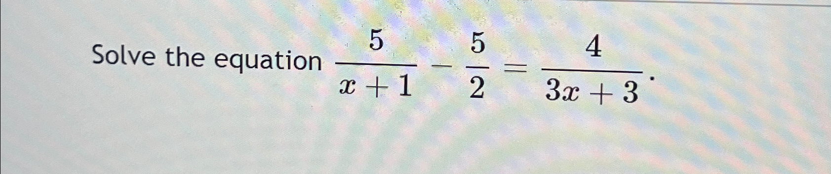 Solved Solve the equation 5x+1-52=43x+3 | Chegg.com