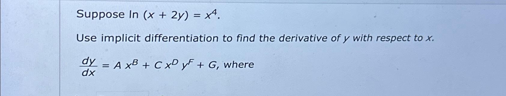 Solved Suppose ln(x+2y)=x4.Use implicit differentiation to | Chegg.com