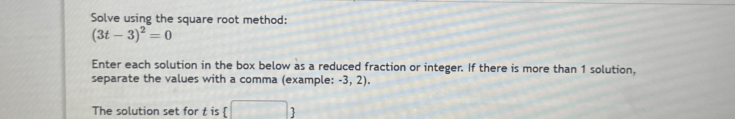 Solved Solve using the square root method:(3t-3)2=0Enter | Chegg.com