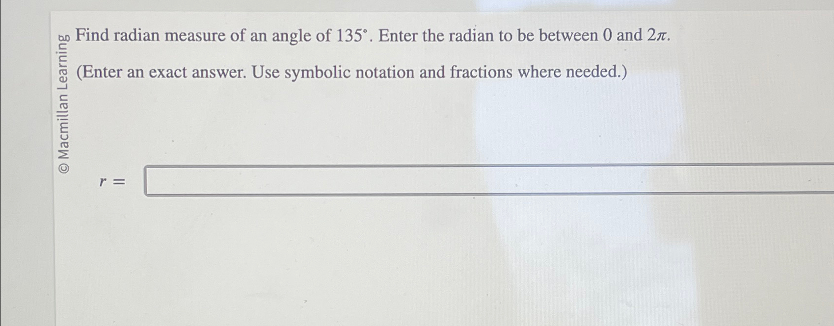 Solved Find radian measure of an angle of 135°. ﻿Enter the | Chegg.com