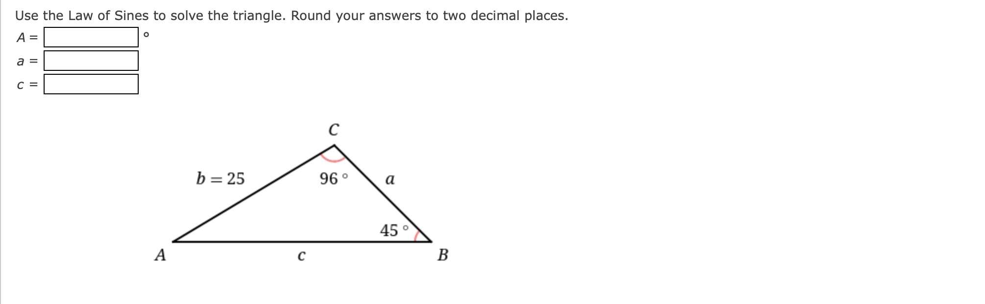 Solved Use the Law of Sines to solve the triangle. Round | Chegg.com