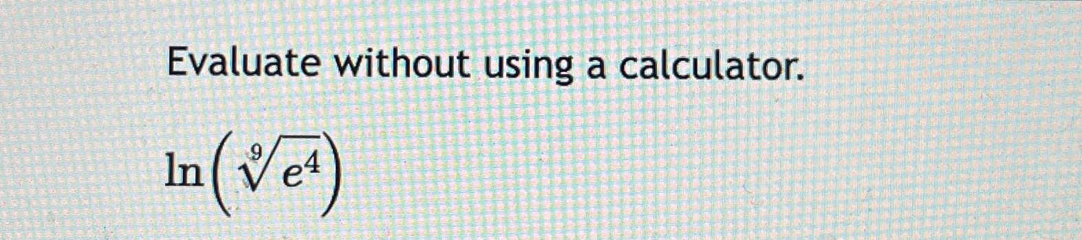 Solved Evaluate without using a calculator.ln(e49) | Chegg.com