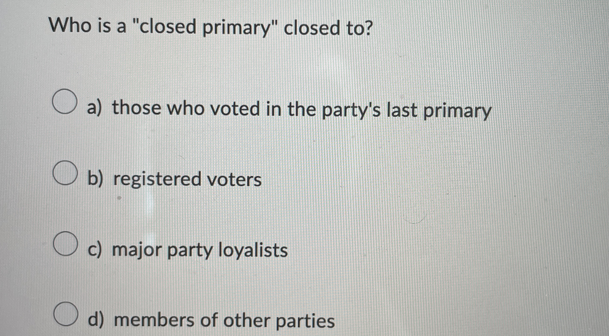 Solved Who is a "closed primary" closed to?a) ﻿those who | Chegg.com