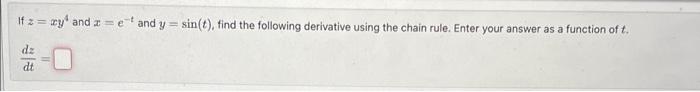 Solved If z=xy4 and x=e−t and y=sin(t), find the following | Chegg.com