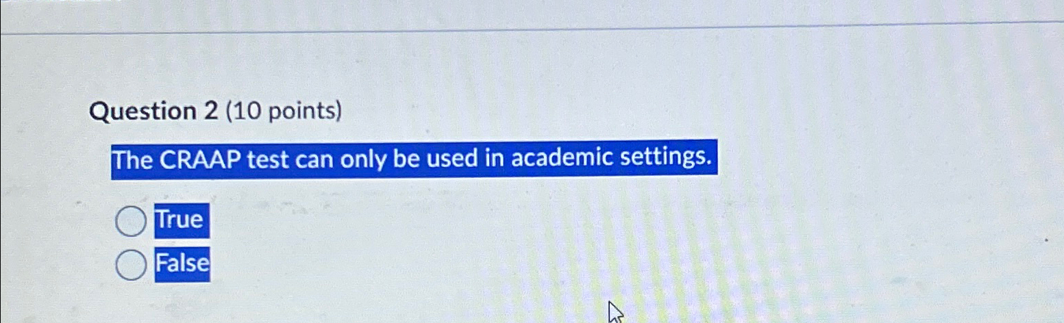 Solved Question 2 (10 ﻿points)The CRAAP test can only be | Chegg.com