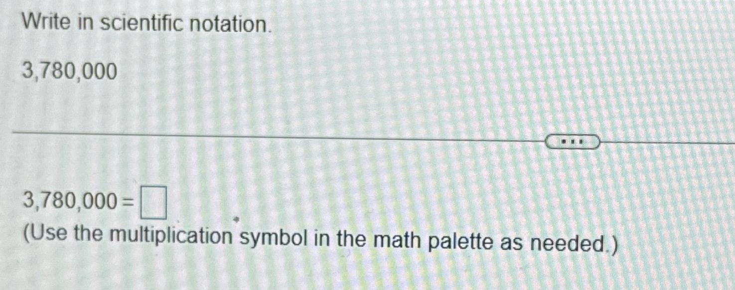 Solved Write in scientific notation.3,780,0003,780,000=(Use | Chegg.com